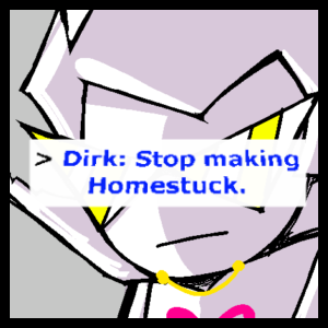 Dirk: Stop Making Homestuck THE WEBCOMIC.