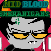 Midblood Shenanigans [SUGGESTIONS OPEN]